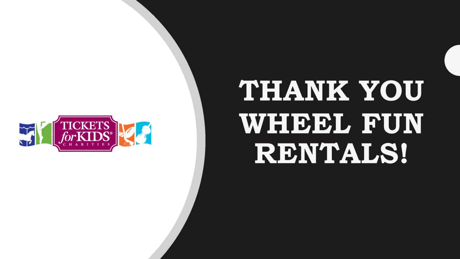 Tickets for Kids Thanks Wheel Fun Rentals for Supporting Kids in the ...